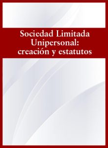 Sociedad Limitada Unipersonal SLU: Definición, Creación y Estatutos